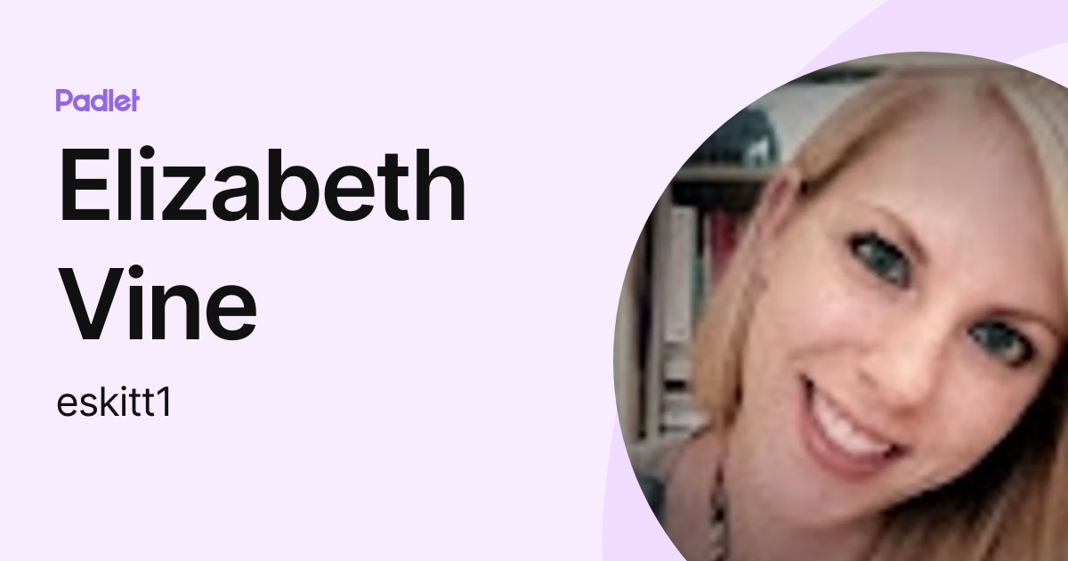 Elizabeth Vine (eskitt1) profile | Padlet