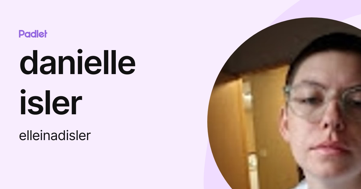 danielle isler (elleinadisler) profile | Padlet