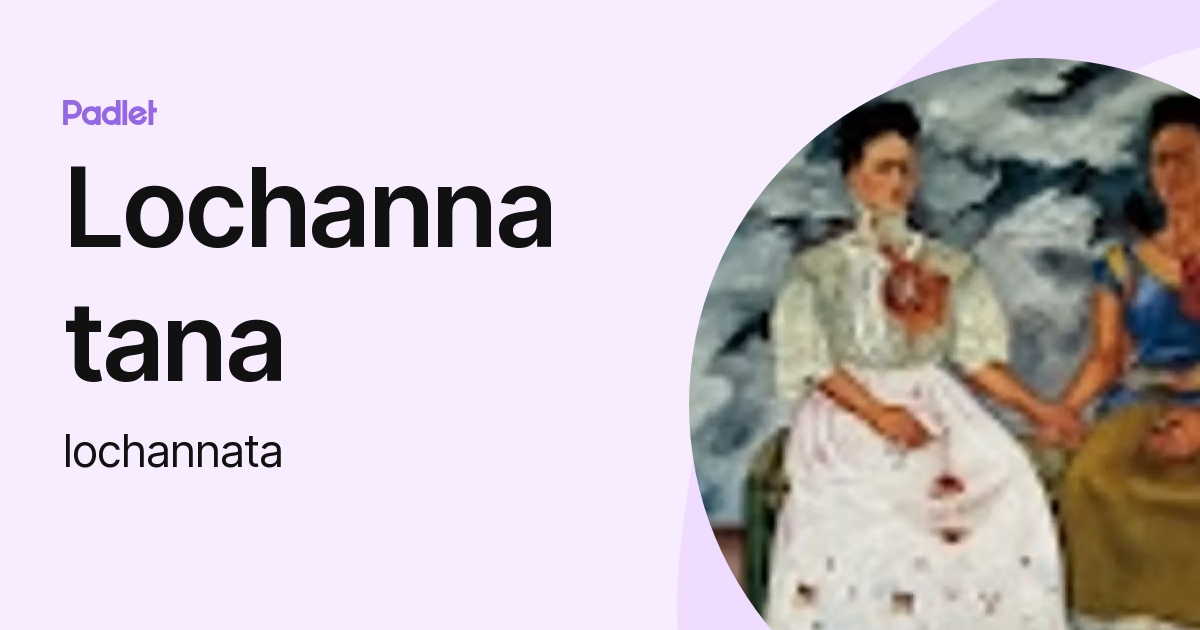 Lochanna tana (lochannata) profile | Padlet