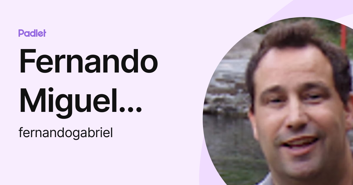 Fernando Miguel Gabriel (510) (fernandogabriel) profile | Padlet
