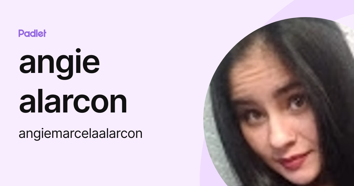 angie alarcon (angiemarcelaalarcon) profile | Padlet