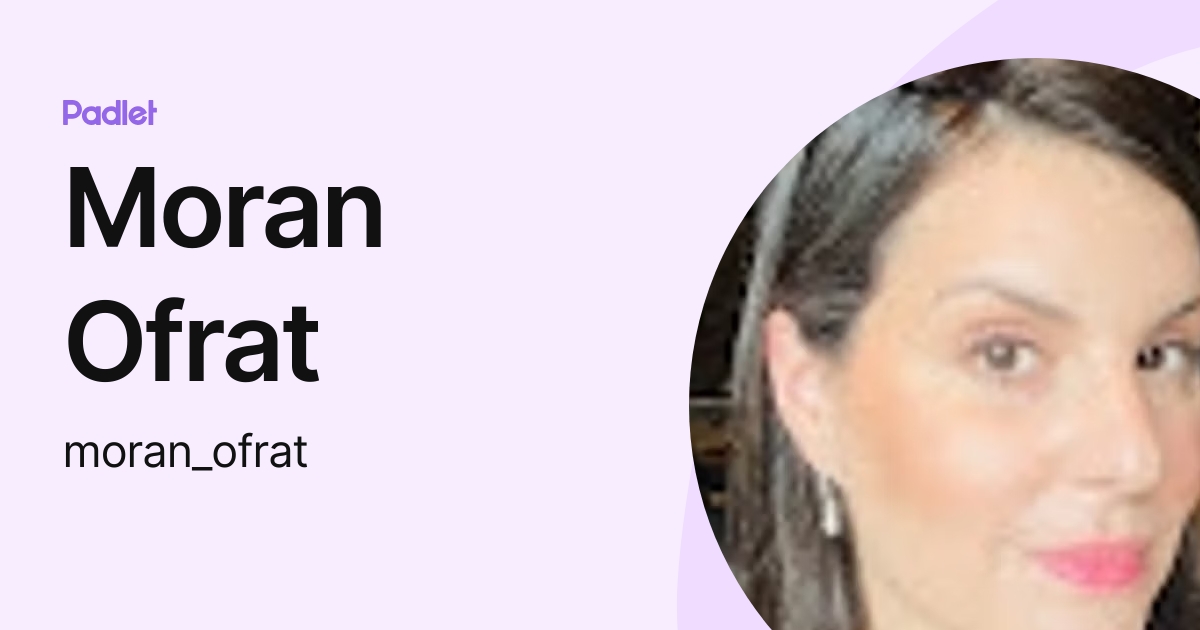 Moran Ofrat (moran_ofrat) profile | Padlet