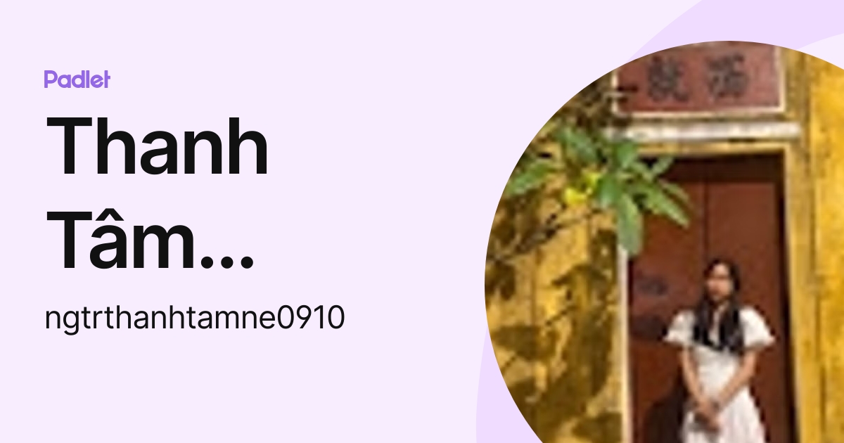 Thanh Tâm Nguyễn Trần (ngtrthanhtamne0910) profile | Padlet