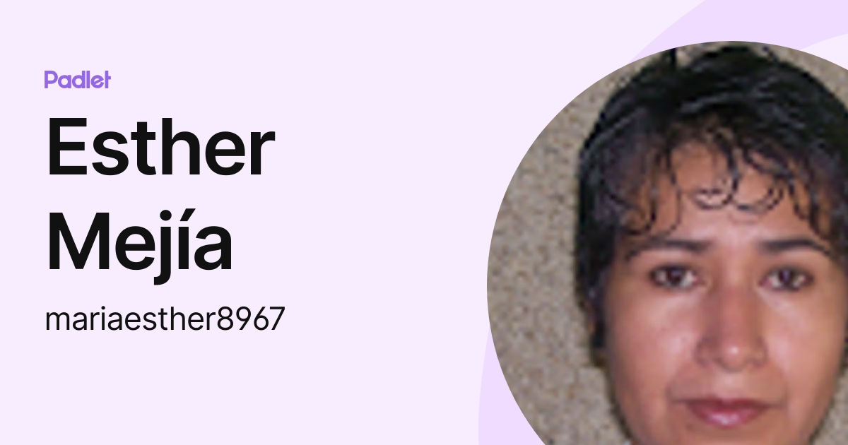 Esther Mejía (mariaesther8967) profile | Padlet