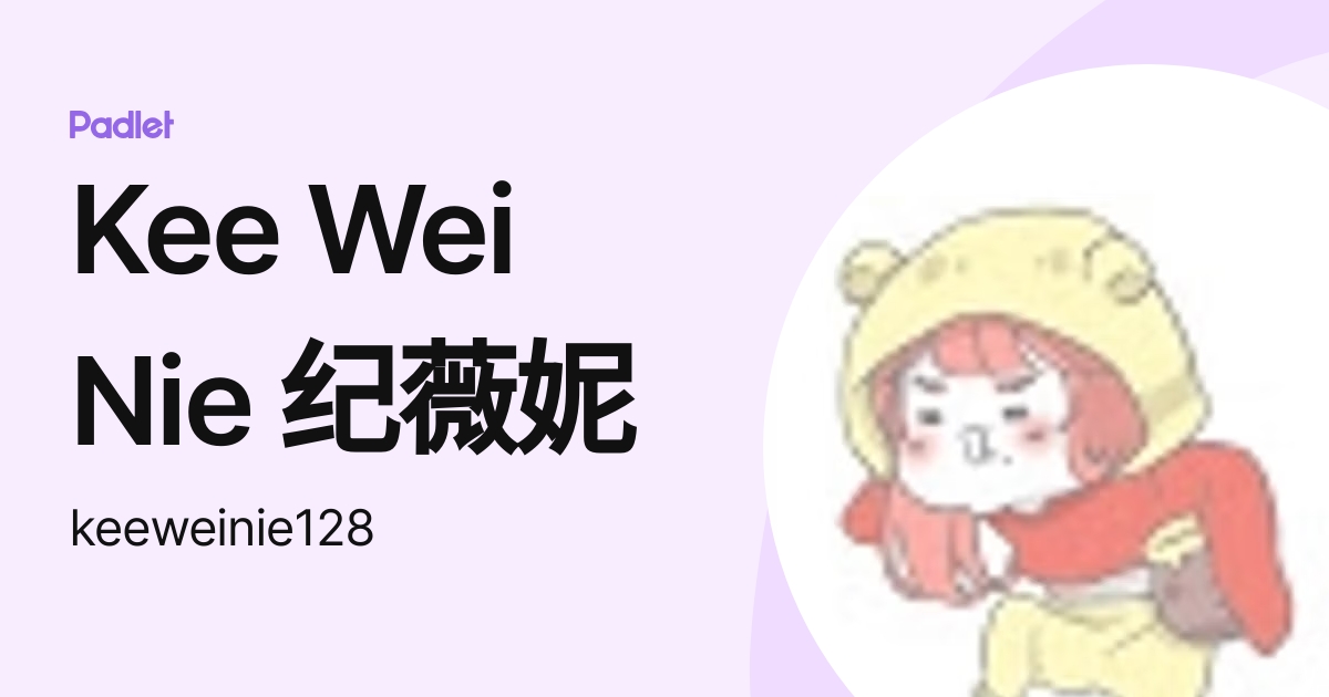 Kee Wei Nie 纪薇妮 (keeweinie128) profile | Padlet