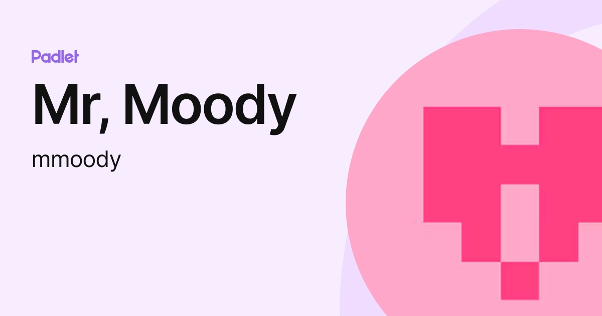 Mr, Moody (mmoody) profile | Padlet
