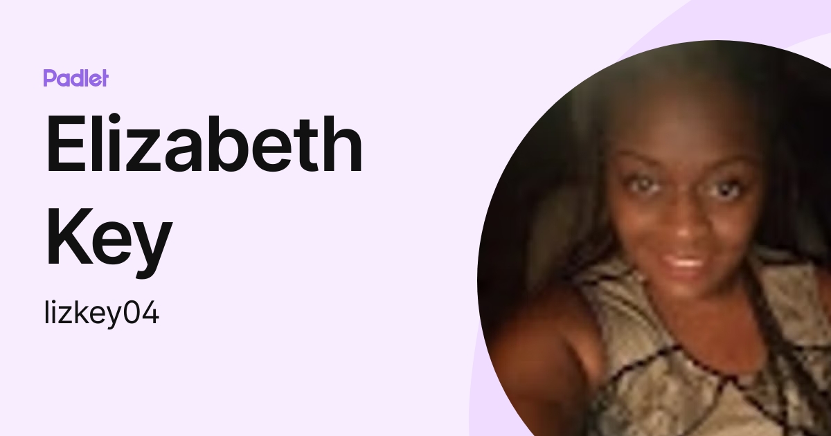 Elizabeth Key (lizkey04) profile | Padlet