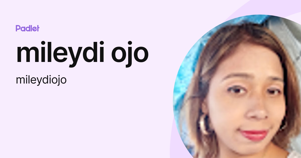 mileydi ojo (mileydiojo) profile | Padlet