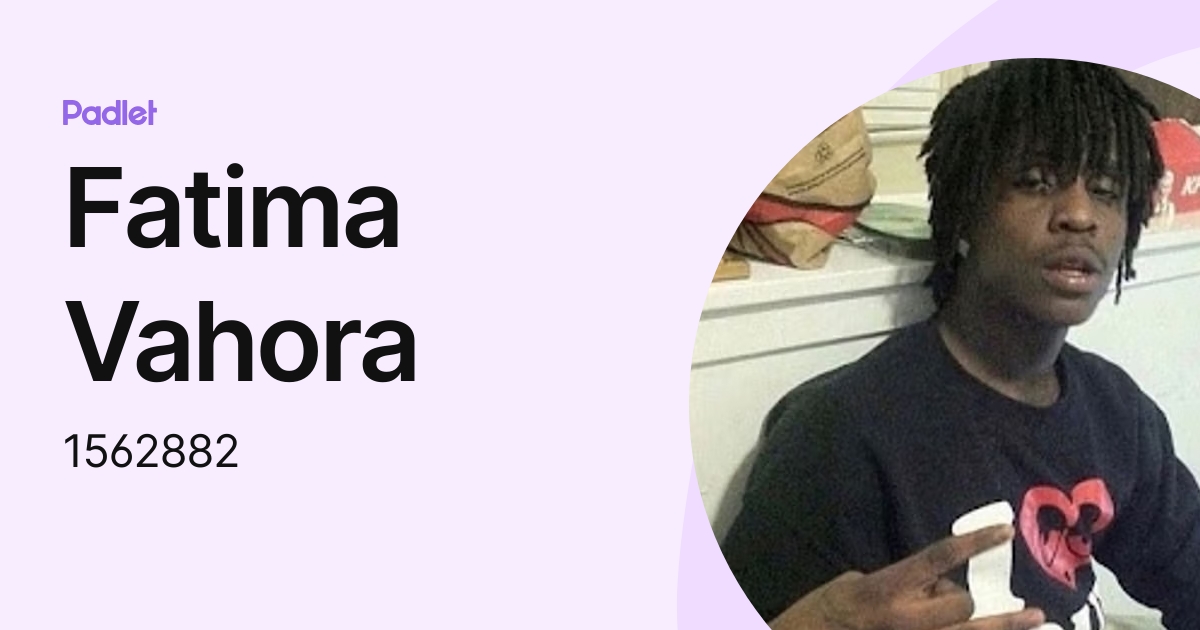 Fatima Vahora (1562882) profile | Padlet