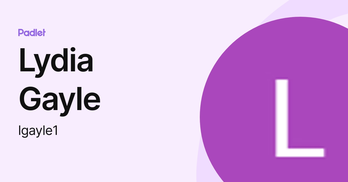 Lydia Gayle (lgayle1) profile | Padlet