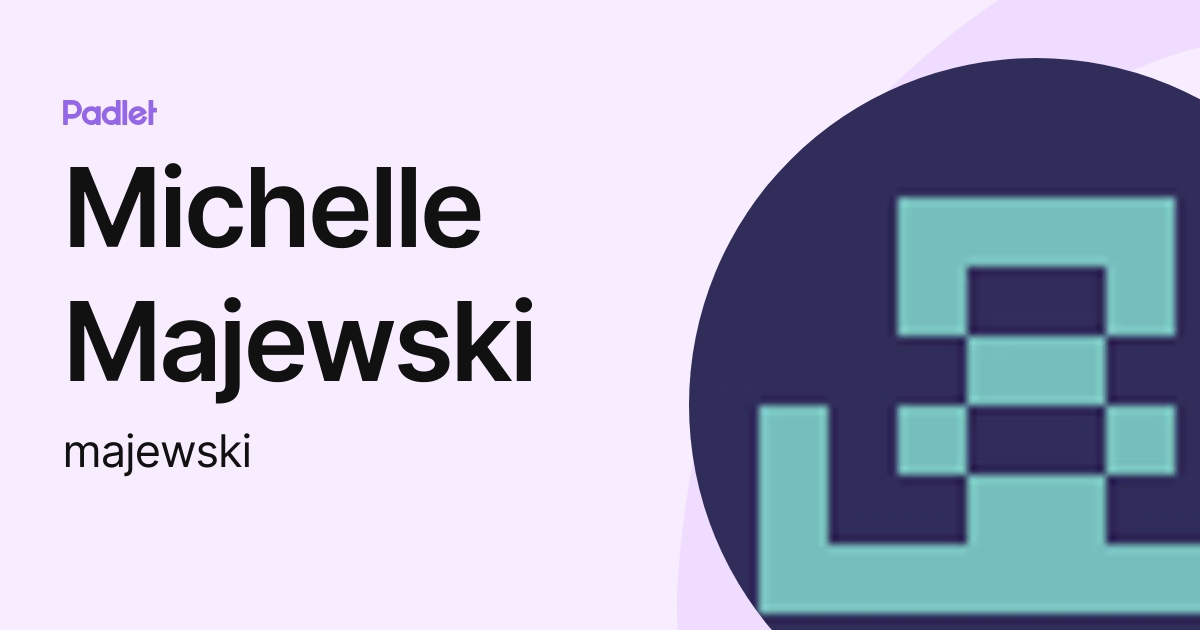 Michelle Majewski (majewski) profile | Padlet