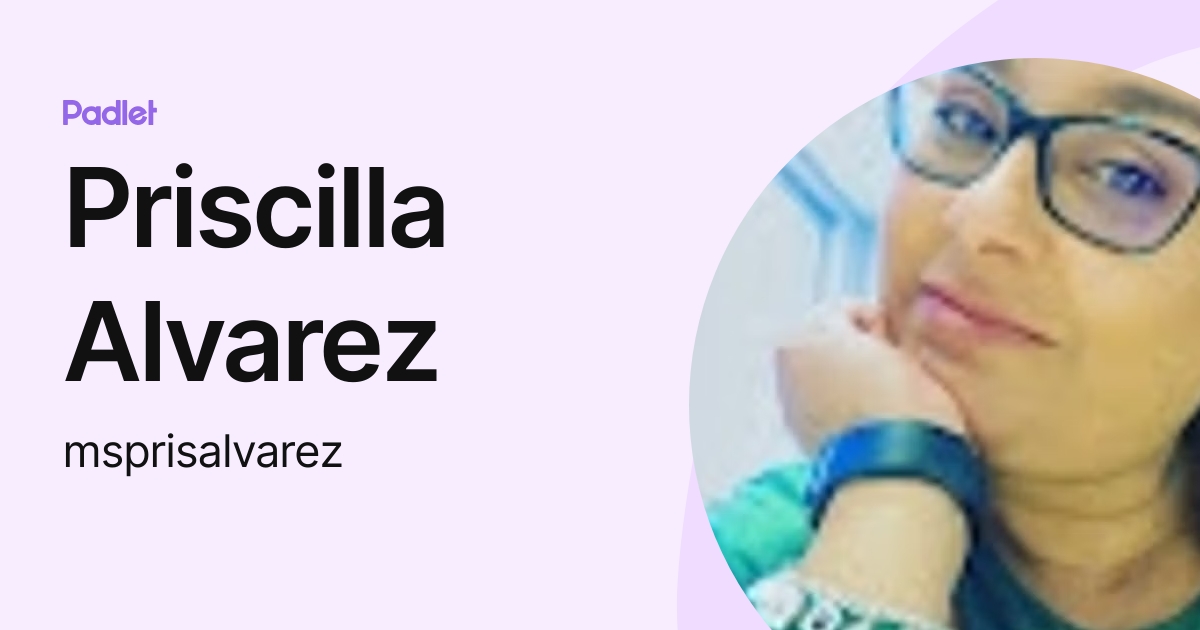 Priscilla Alvarez (msprisalvarez) profile | Padlet