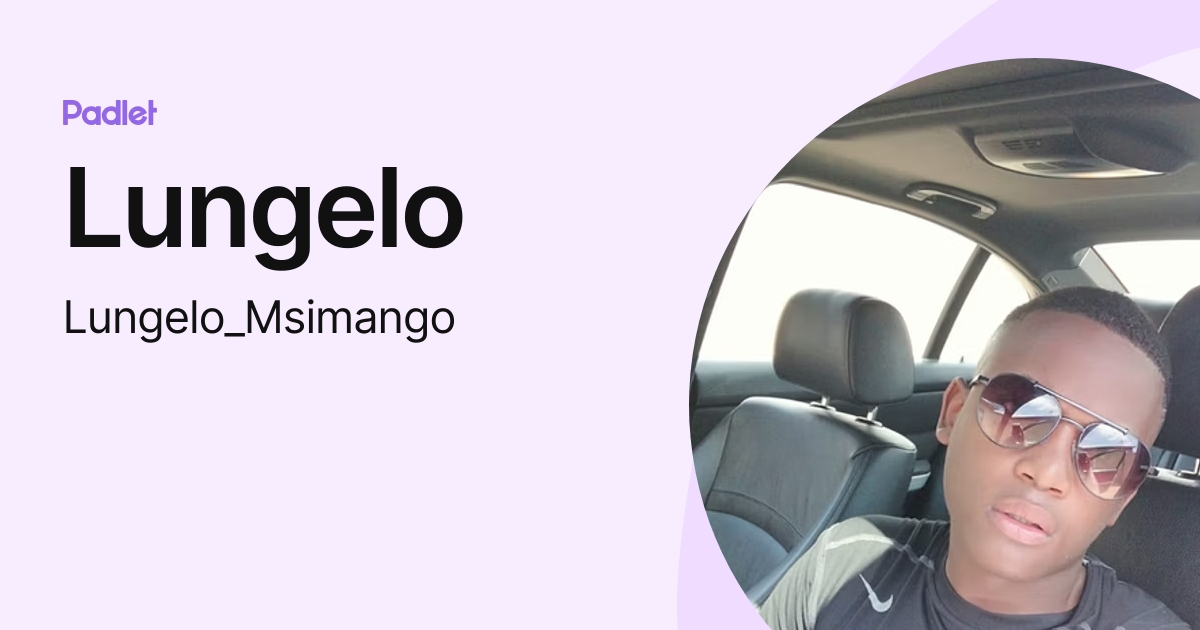 Lungelo (Lungelo_Msimango) profile | Padlet