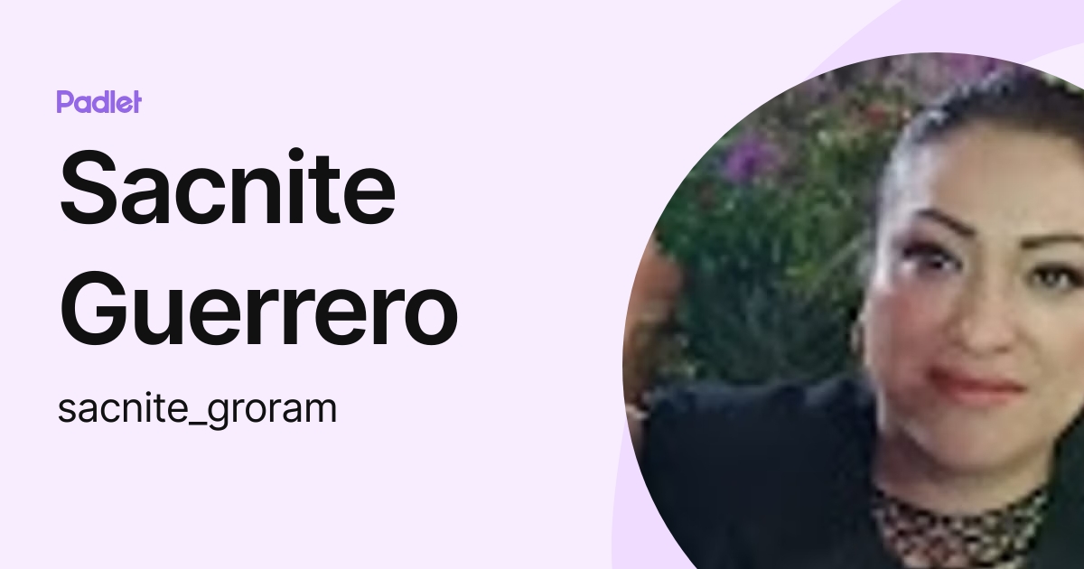 Sacnite Guerrero (sacnite_groram) profile | Padlet