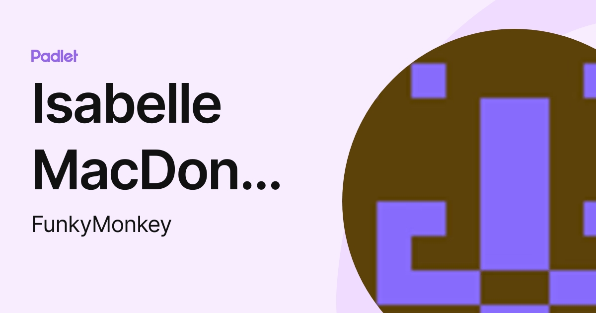 Isabelle MacDonald (FunkyMonkey) profile | Padlet