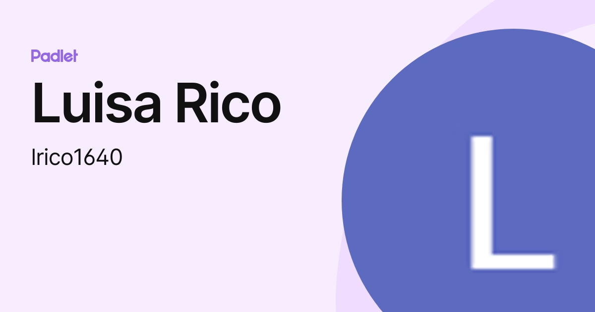 Luisa Rico (lrico1640) profile | Padlet