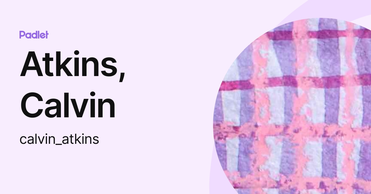 Atkins, Calvin (calvin_atkins) profile | Padlet