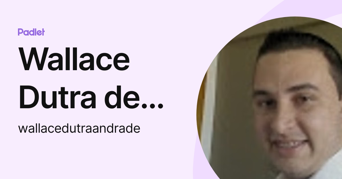 Wallace Dutra de Andrade (wallacedutraandrade) profile | Padlet