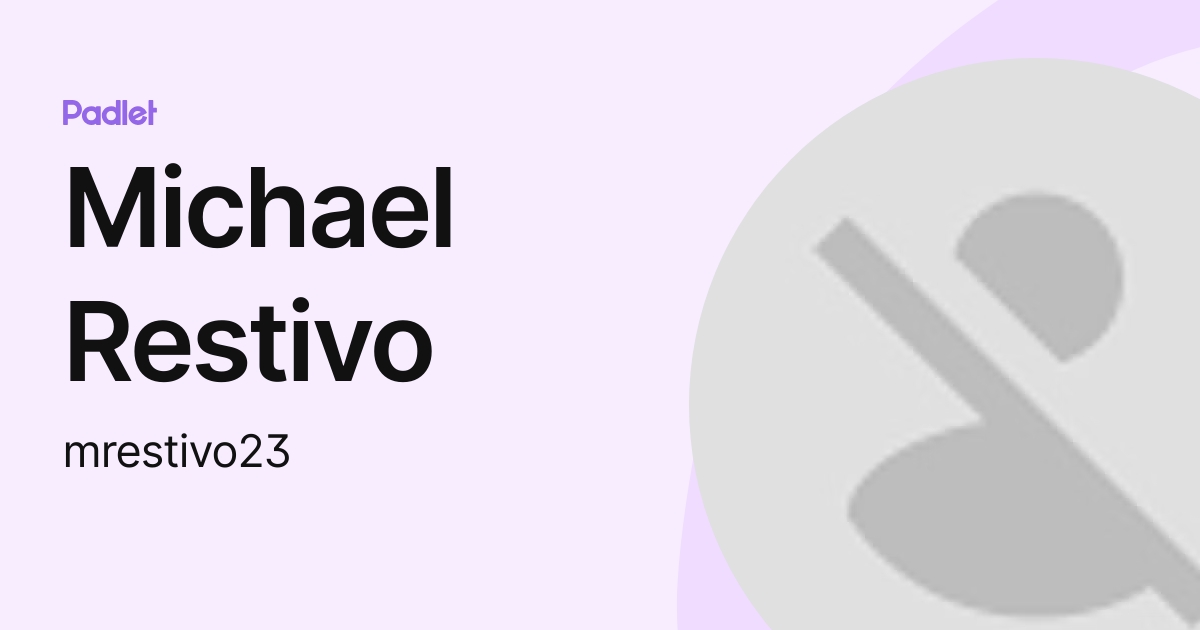 Michael Restivo (mrestivo23) profile | Padlet