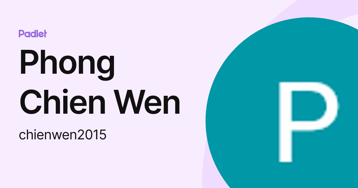 Phong Chien Wen (chienwen2015) profile | Padlet