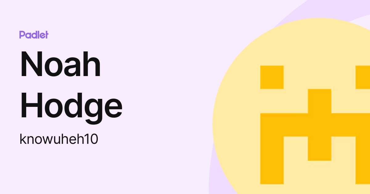 Noah Hodge (knowuheh10) profile | Padlet