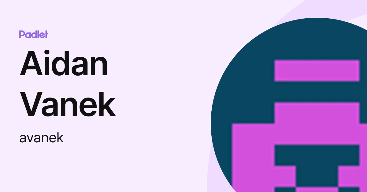 Aidan Vanek (avanek) profile | Padlet