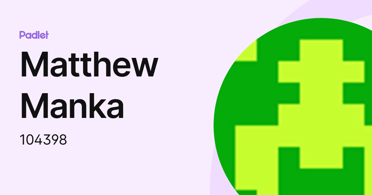 Matthew Manka (104398) profile | Padlet