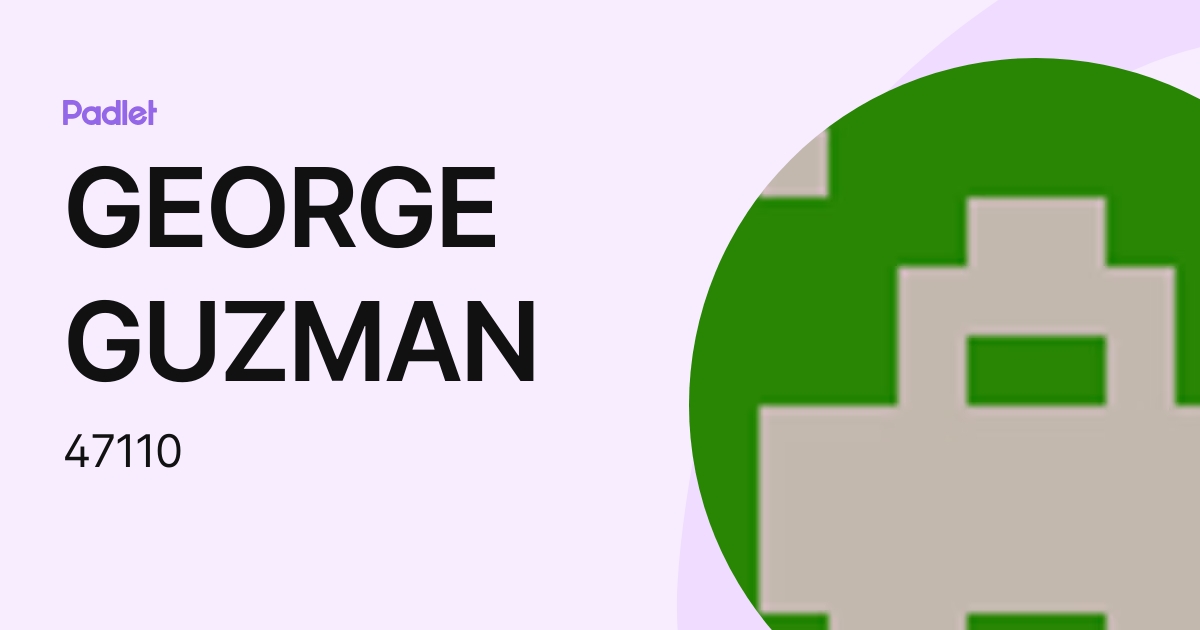 GEORGE GUZMAN (47110) profile | Padlet