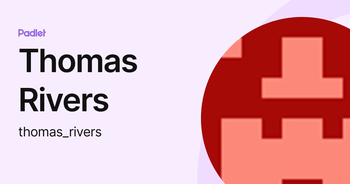 Thomas Rivers (thomas_rivers) profile | Padlet