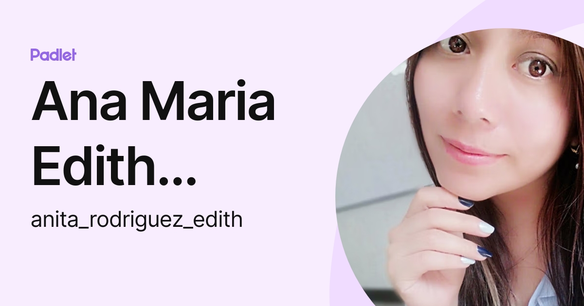 Ana Maria Edith Rodriguez Torres (anita_rodriguez_edith) profile | Padlet
