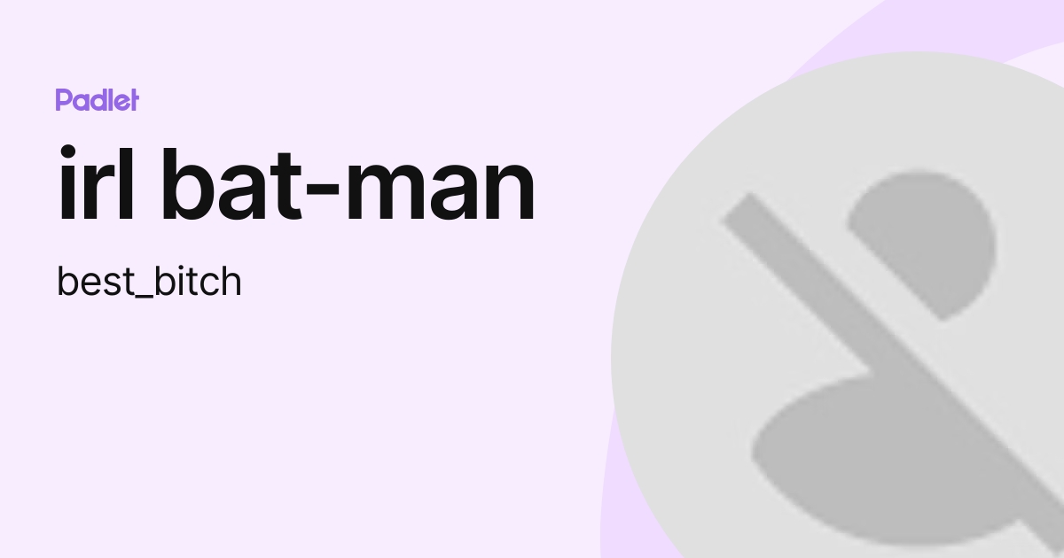 irl bat-man (best_bitch) profile | Padlet