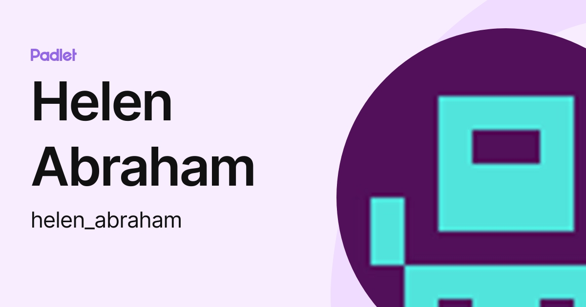 Helen Abraham (helen_abraham) profile | Padlet