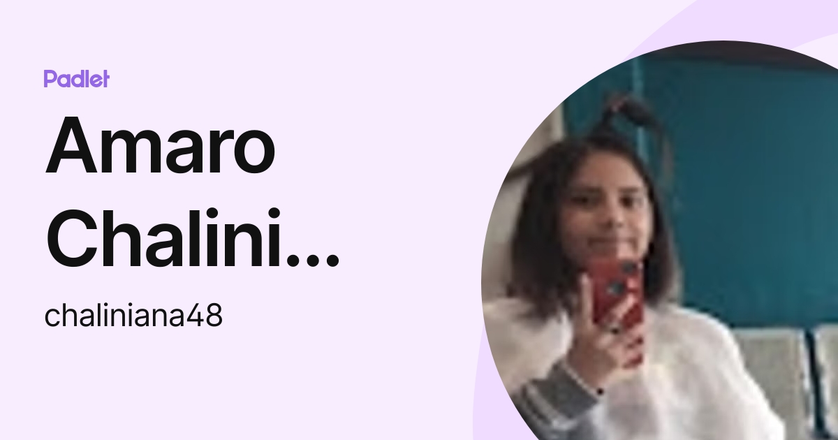 Amaro Chalini Ana Fabiola (chaliniana48) profile | Padlet