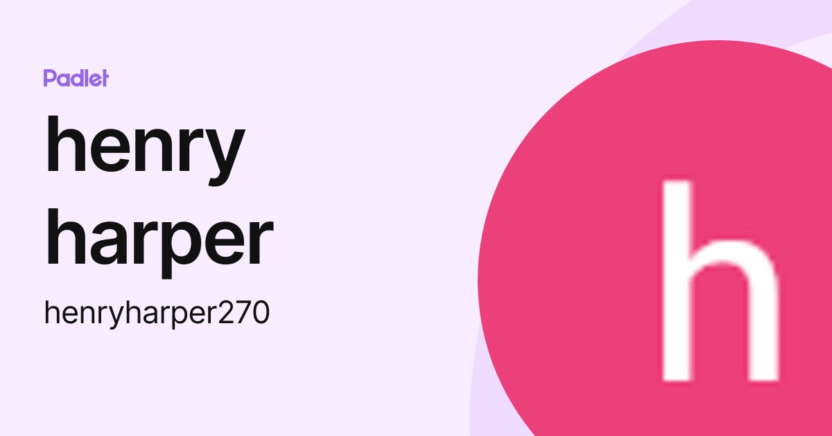 henry harper (henryharper270) profile | Padlet