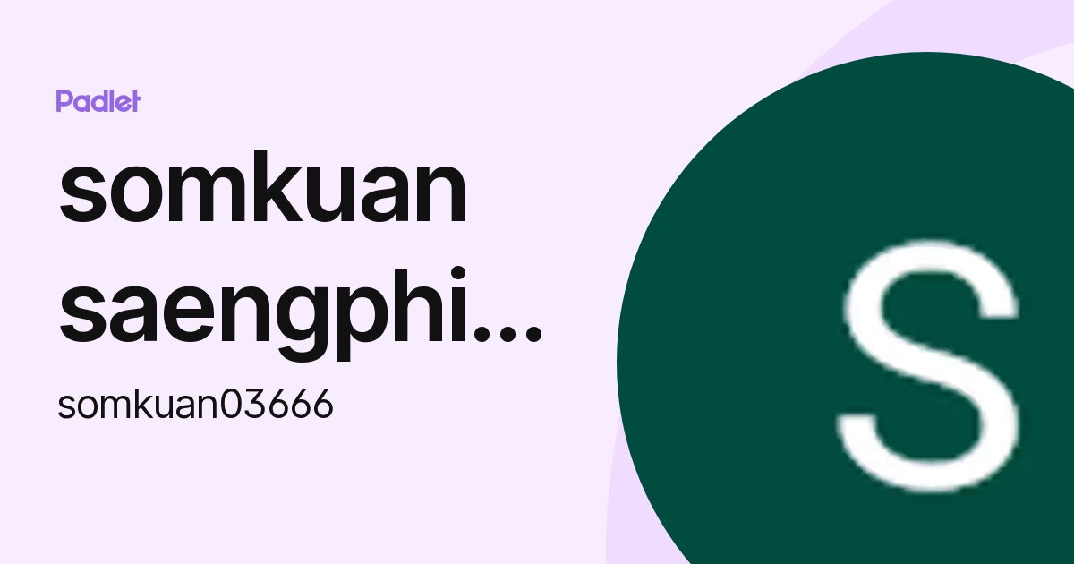 somkuan saengphinit (somkuan03666) profile | Padlet