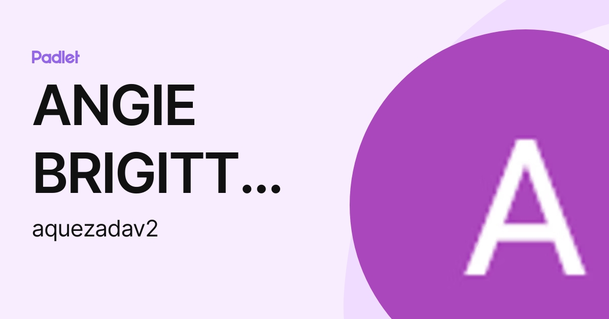 ANGIE BRIGITTE QUEZADA VELIZ (aquezadav2) profile | Padlet