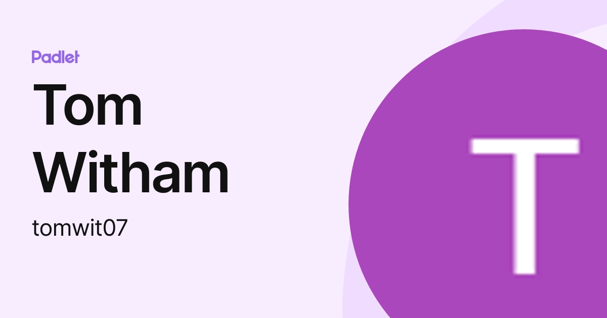 Tom Witham (tomwit07) profile | Padlet