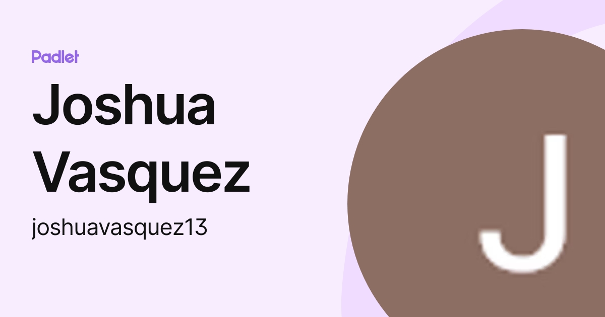 Joshua Vasquez (joshuavasquez13) profile | Padlet