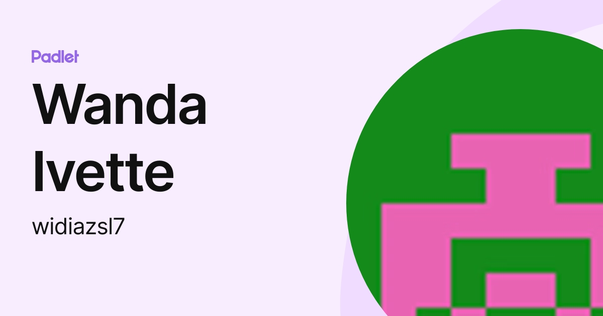 Wanda Ivette (widiazsl7) profile | Padlet