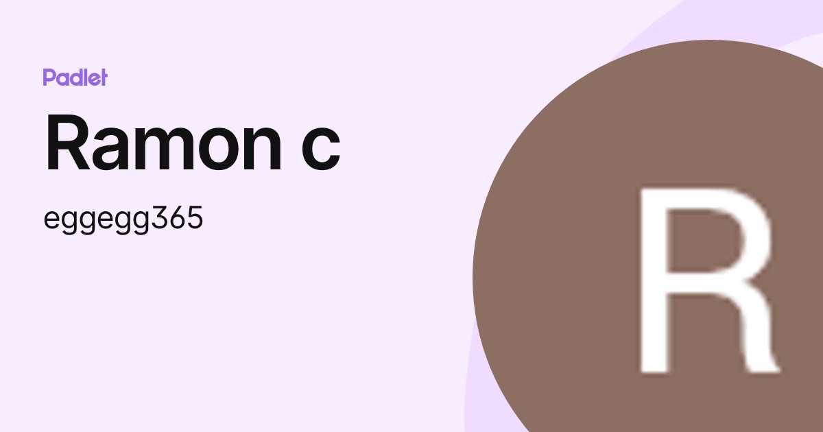 Ramon c (eggegg365) profile | Padlet