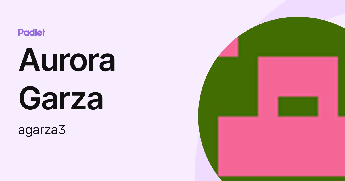Aurora Garza (agarza3) profile | Padlet