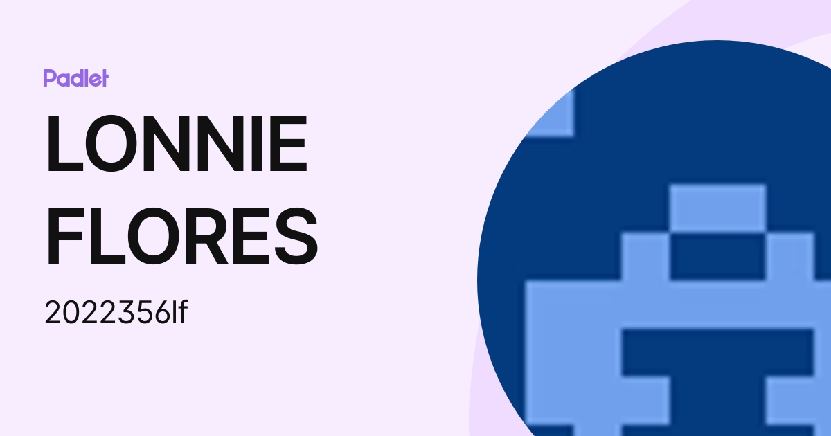 LONNIE FLORES (2022356lf) profile | Padlet