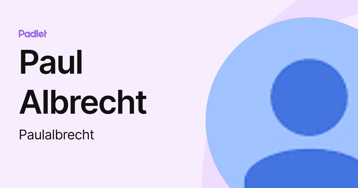 Paul Albrecht (Paulalbrecht) profile | Padlet