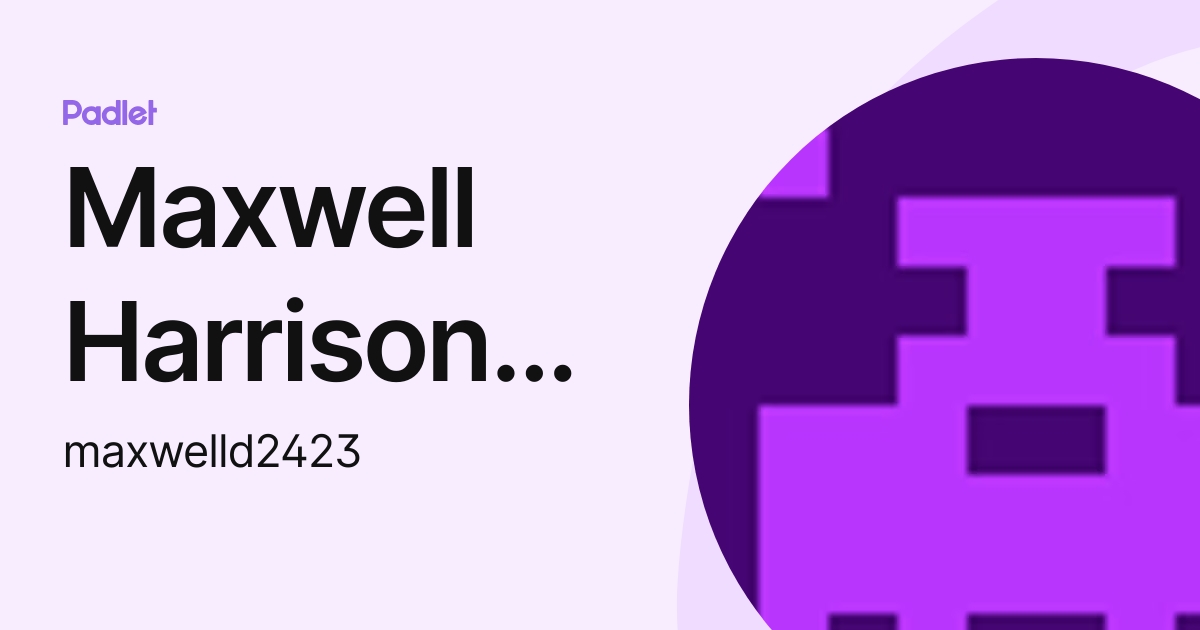 Maxwell Harrison Done (maxwelld2423) profile | Padlet