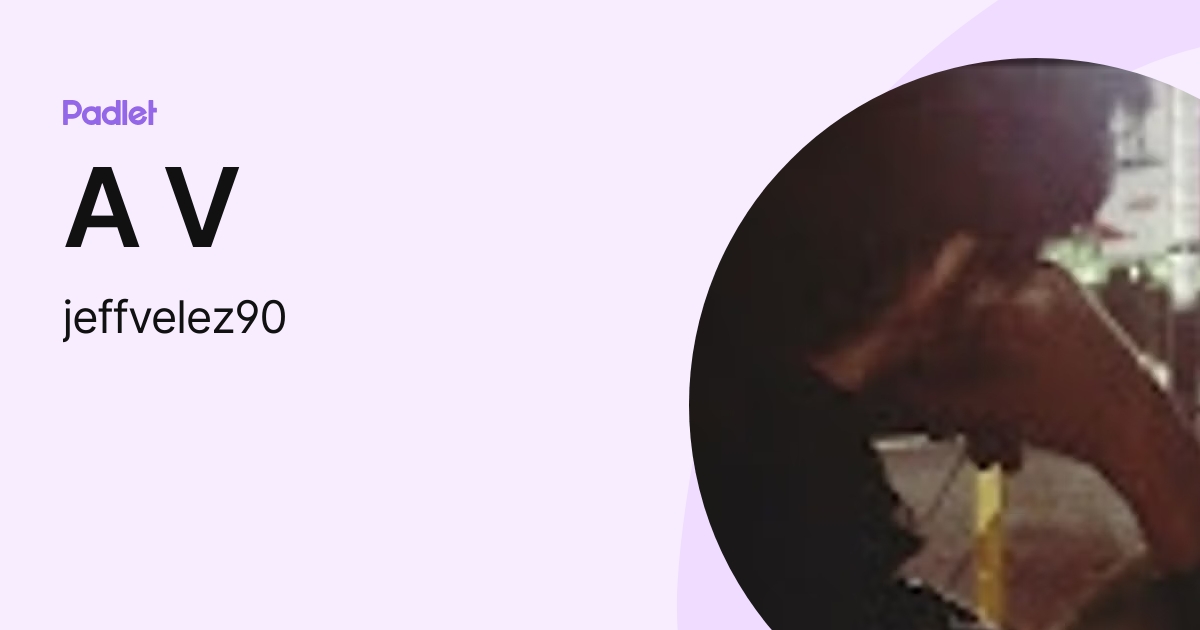A V (jeffvelez90) profile | Padlet