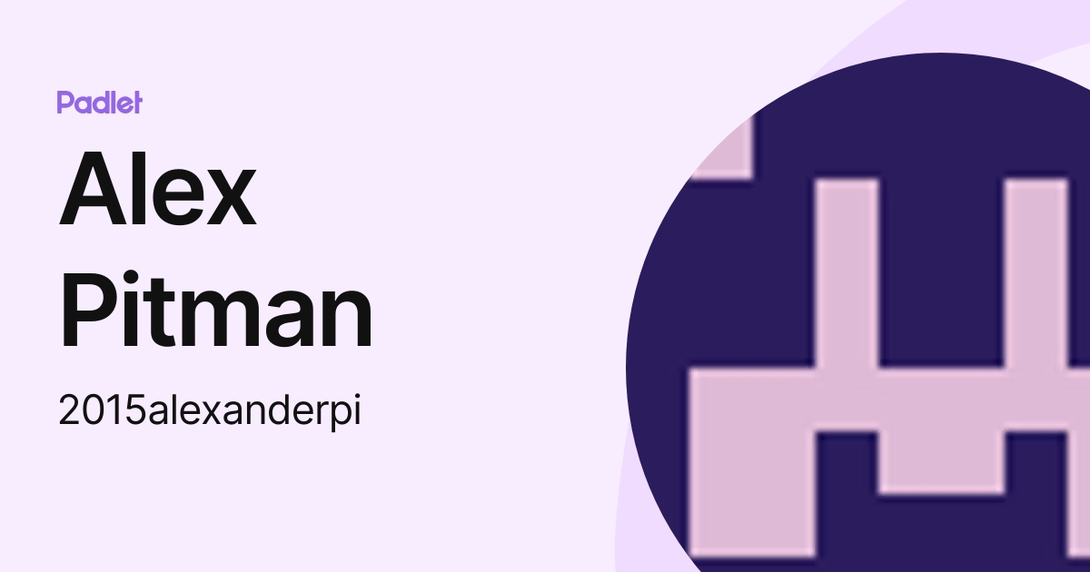 Alex Pitman (2015alexanderpi) profile | Padlet