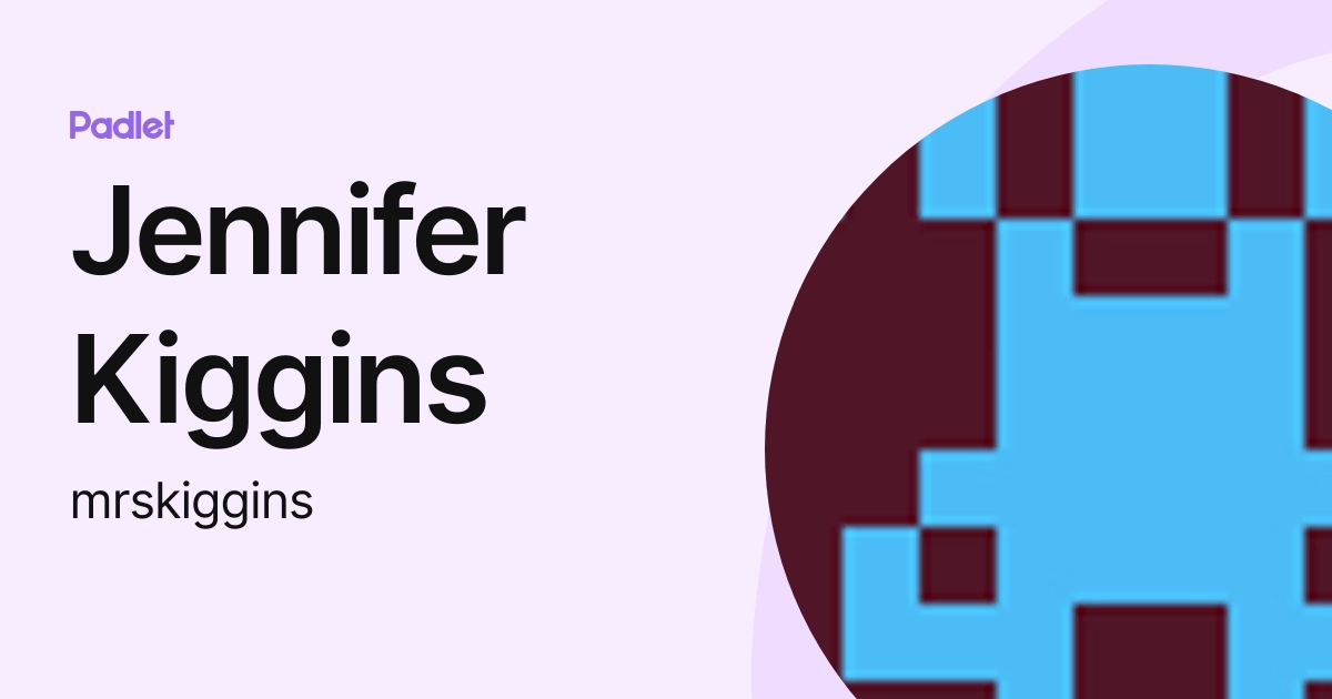 Jennifer Kiggins (mrskiggins) profile | Padlet