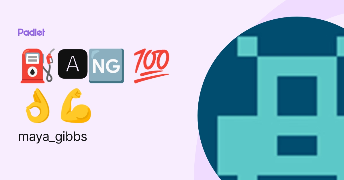 ⛽️🅰🆖 💯👌💪 (maya_gibbs) profile | Padlet