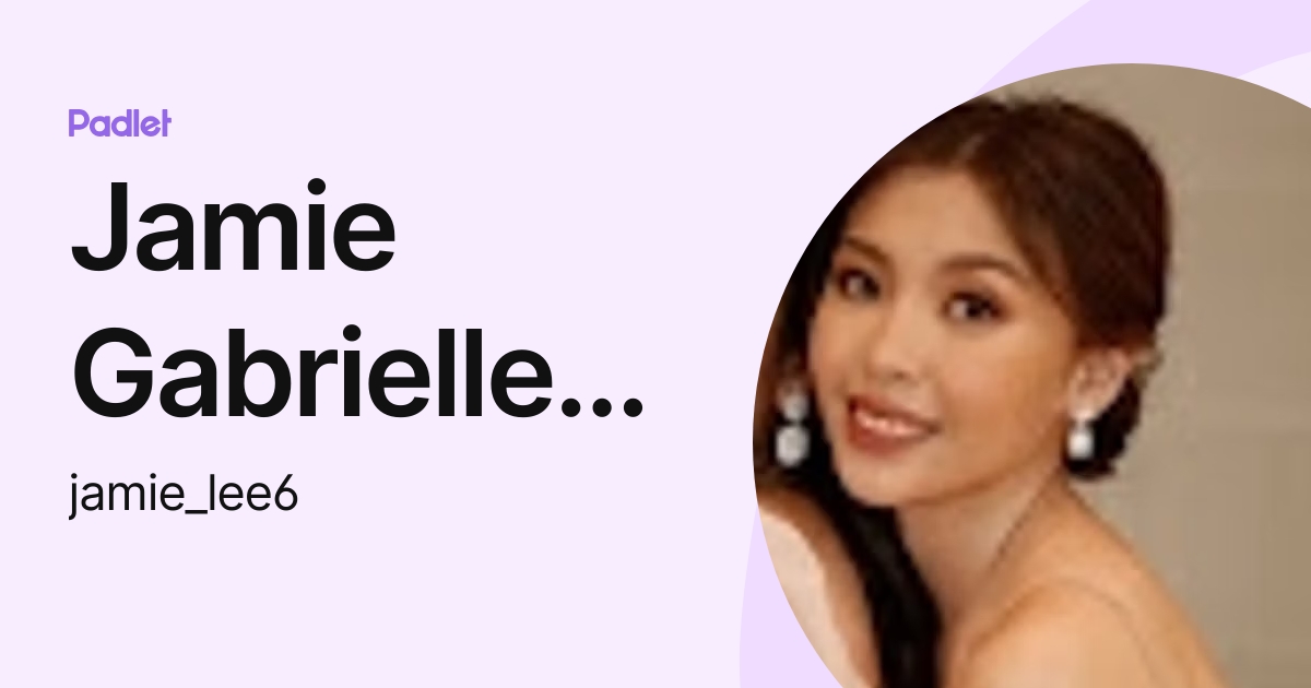 Jamie Gabrielle Lee (jamie_lee6) profile | Padlet