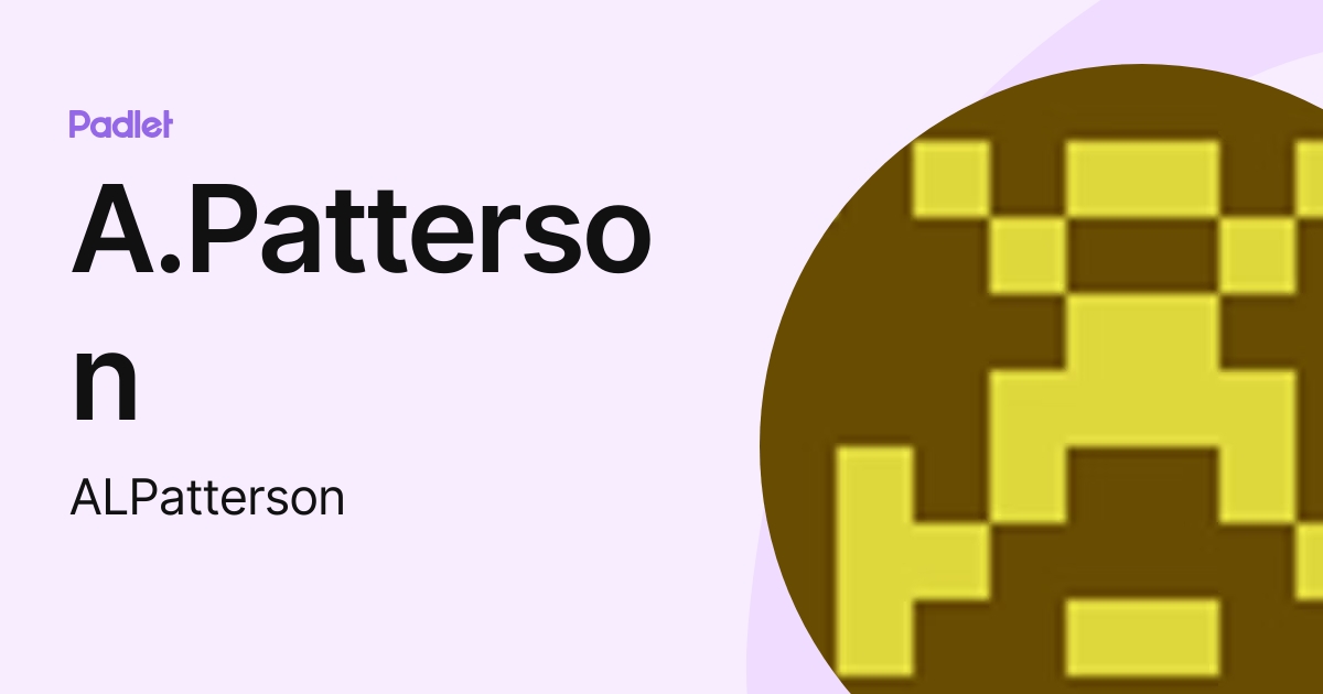 A.Patterson (ALPatterson) profile | Padlet